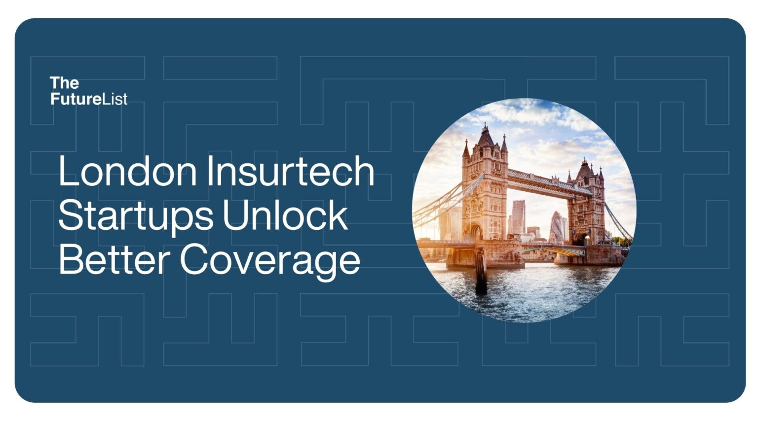 London Insurtech Startups Unlock Better Coverage - The FutureList ...