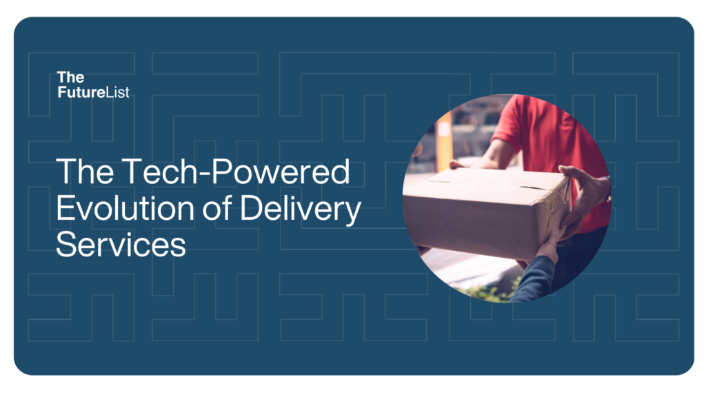 The Tech-Powered Evolution of Delivery Services - The FutureList - Step ...