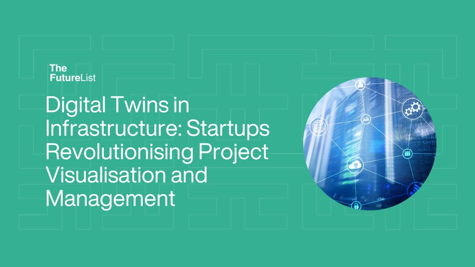 Digital Twins In Infrastructure Startups Revolutionising Project Visualisation And Management