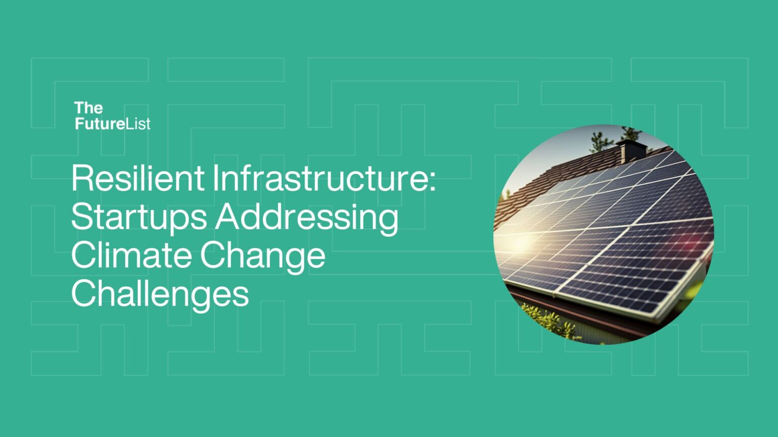 Resilient Infrastructure: Startups Addressing Climate Change Challenges ...