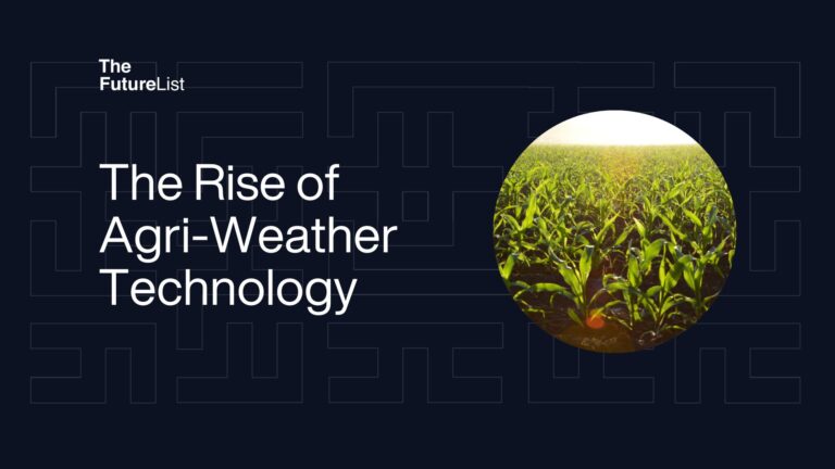 The Rise of Agri-Weather Technology - The FutureList - Step into the Future