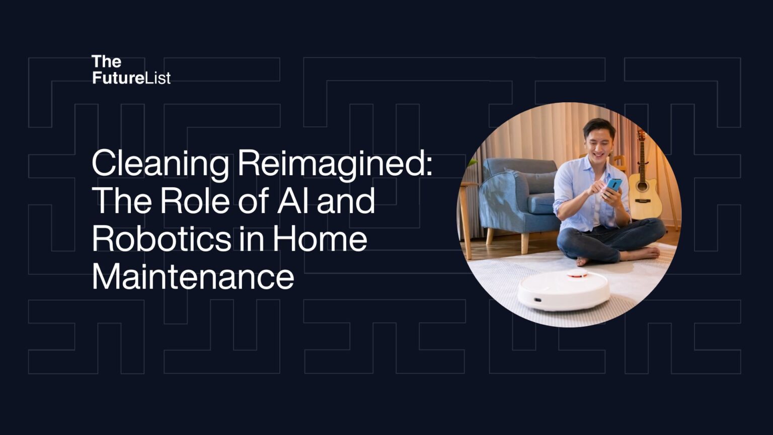 Cleaning Reimagined: The Role of AI and Robotics in Home Maintenance ...