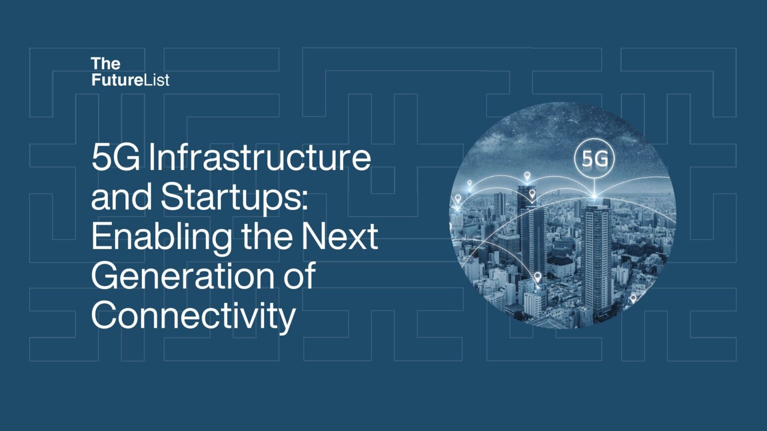 5G Infrastructure and Startups: Enabling the Next Generation of Connectivity - The FutureList ...