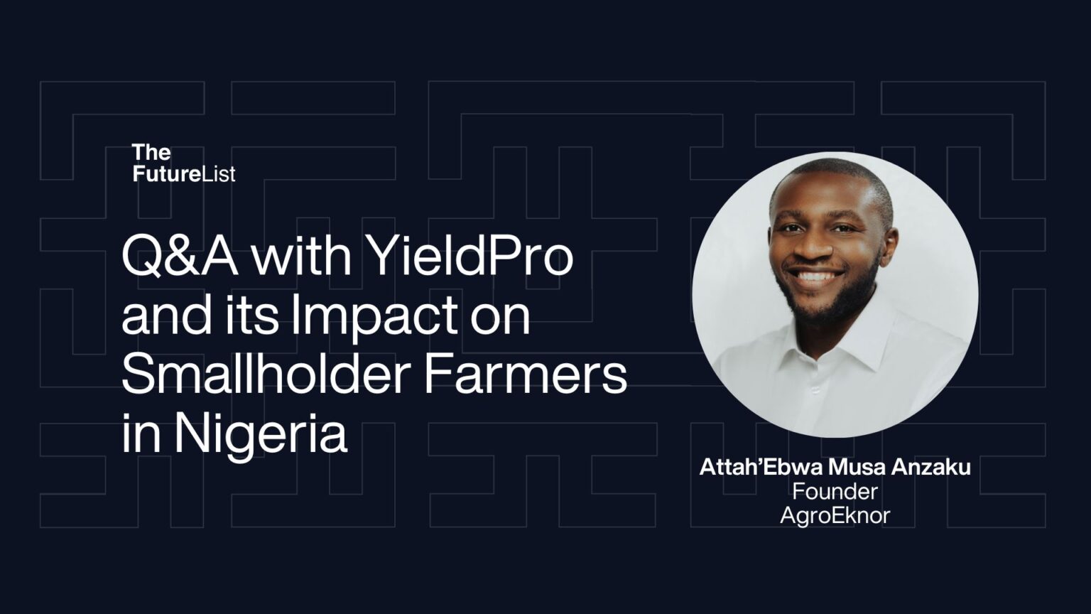 Q&A with Attah’Ebwa Musa Anzaku: Discussing YieldPro and its Impact on ...