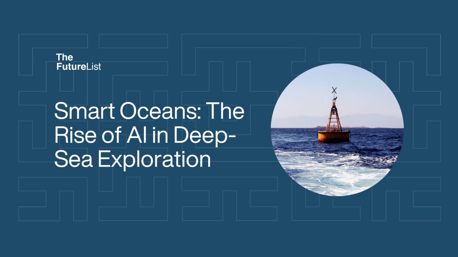 Smart Oceans: The Rise of AI in Deep-Sea Exploration - The FutureList ...