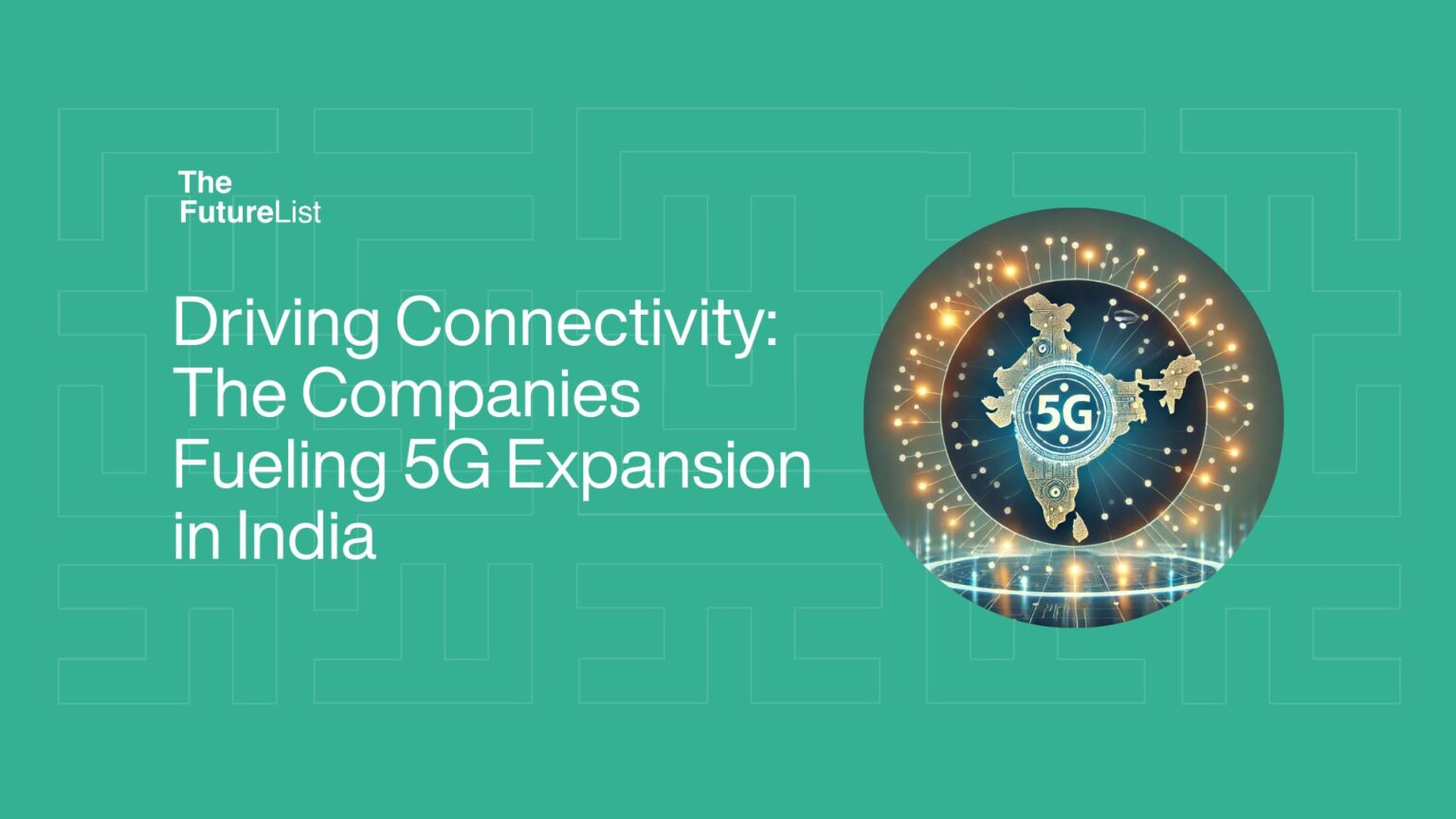 Driving Connectivity: The Companies Fueling 5G Expansion in India - The ...