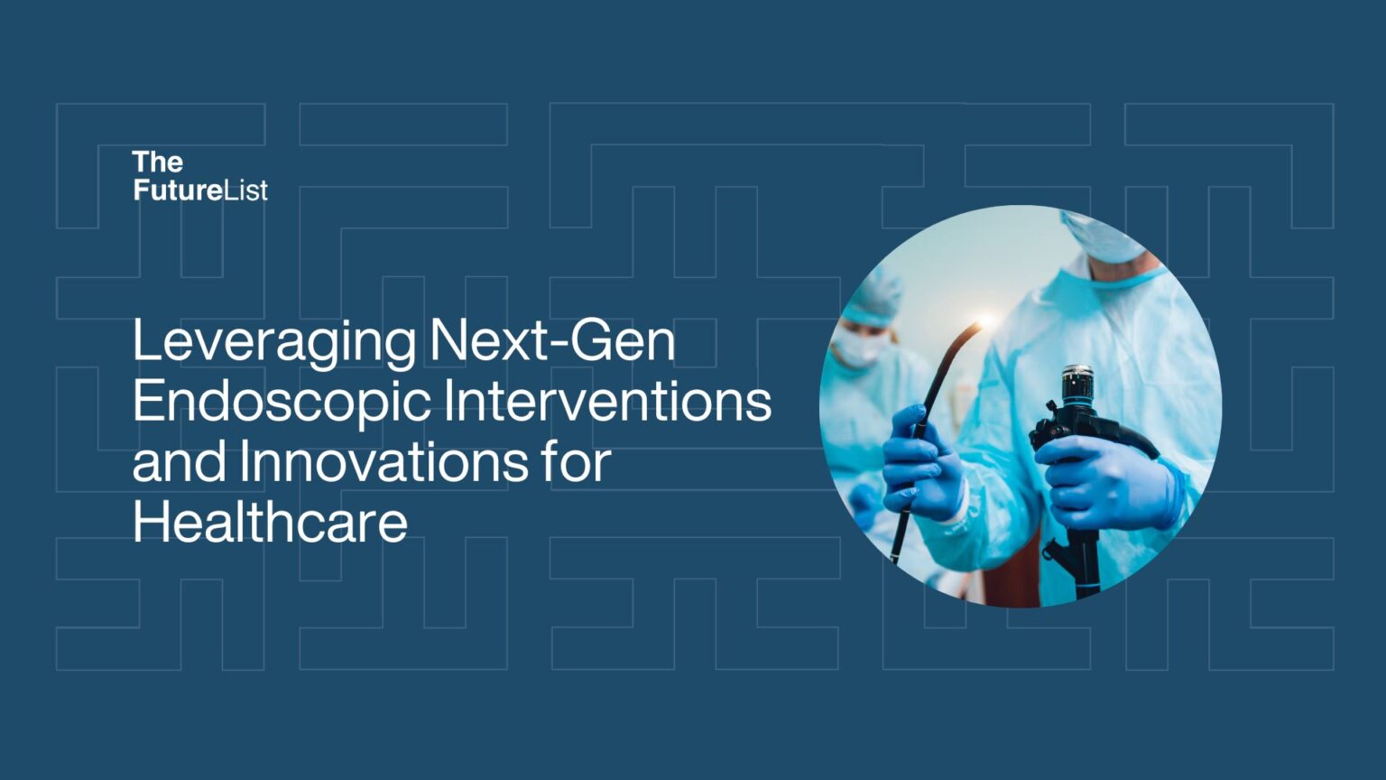 Leveraging Next-Gen Endoscopic Interventions and Innovations for ...